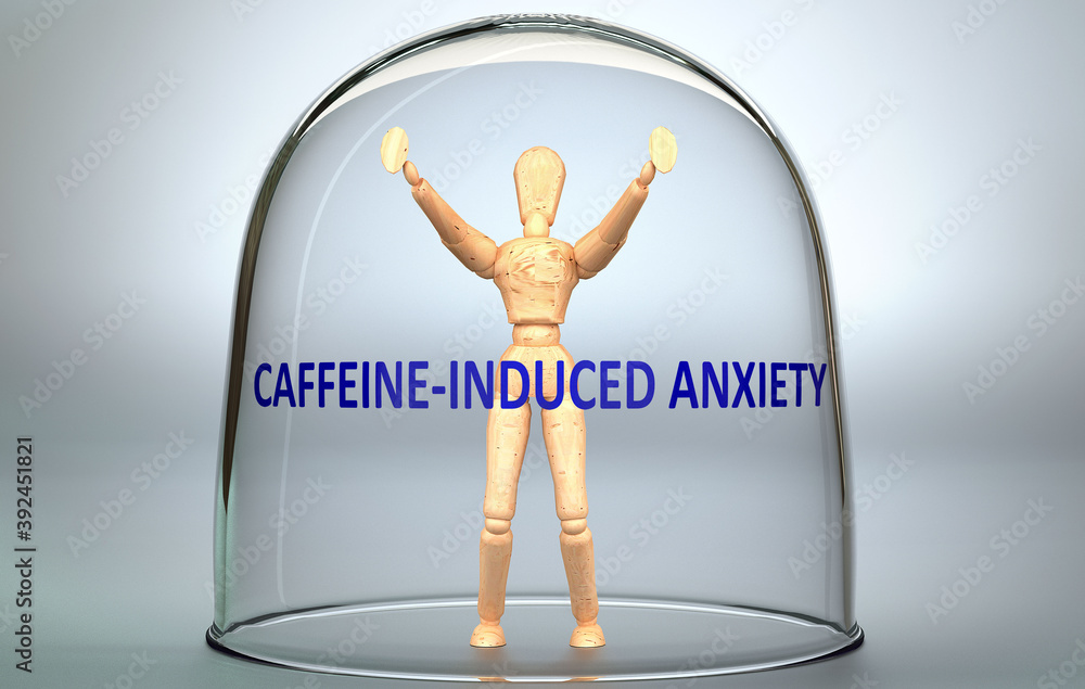 Caffeine induced anxiety can separate a person from the world and lock ... Caffeine induced anxiety can separate a person from the world and lock ...