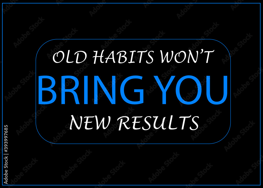 Motivational and Inspirational quotes - Old habits won't bring you NEW ...