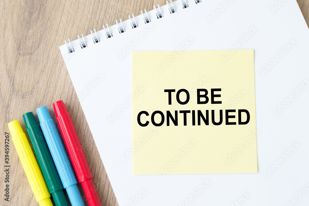 the inscription on the yellow sheet for notes text TO BE CONTINUED ...