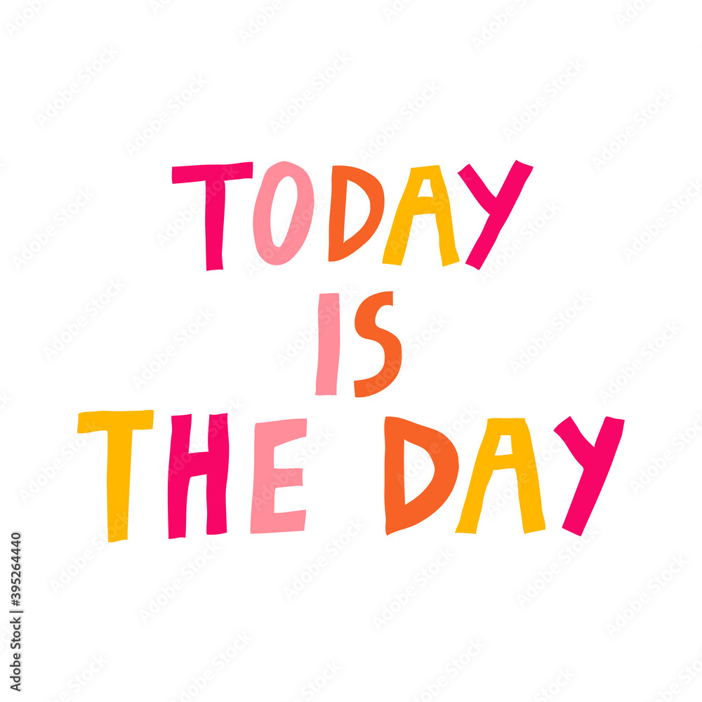 Today is the day quote isolated on white background. Fun hand drawn ...