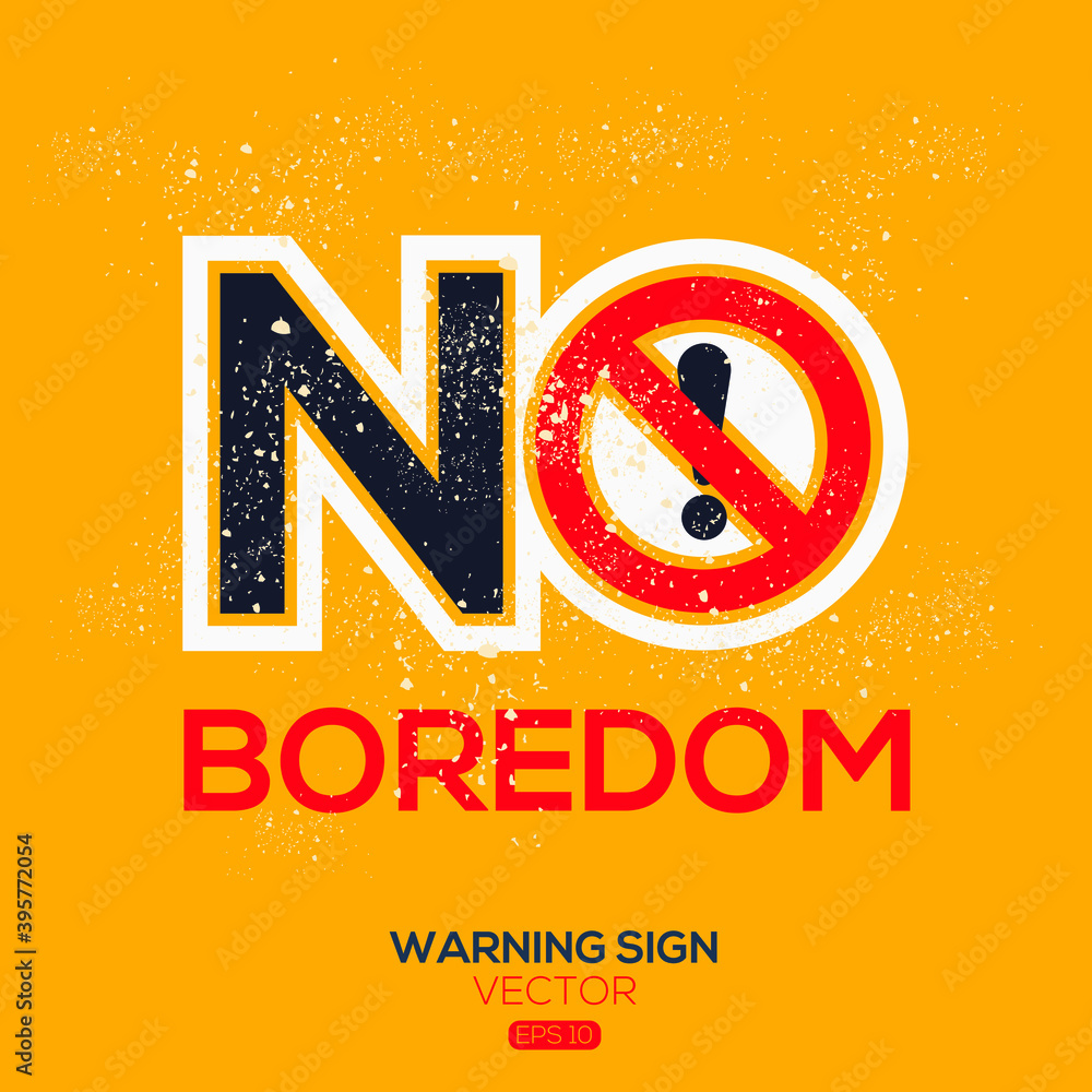 Warning sign (NO boredom),written in English language, vector ...