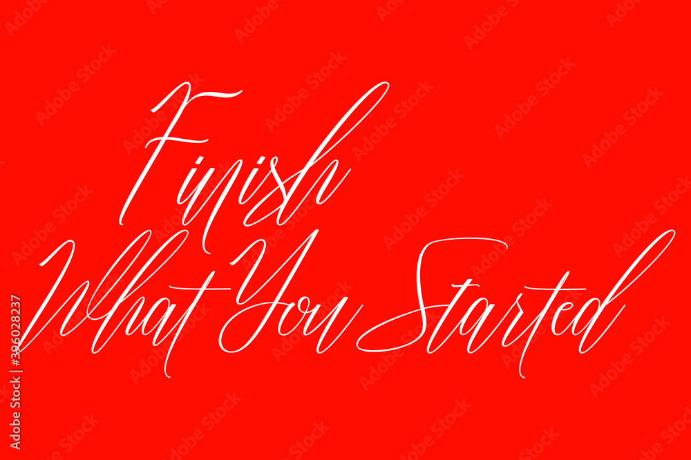 Finish What You Started Cursive Handwriting Typography Text On Red ...