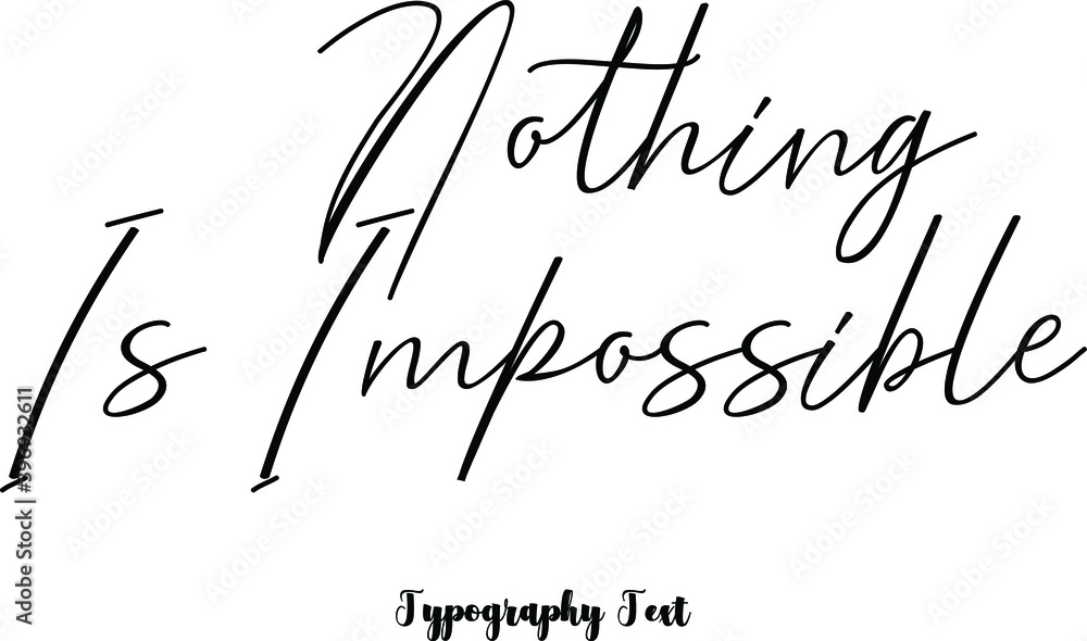 Nothing Is Impossible Cursive Calligraphy Black Color Text On White ...