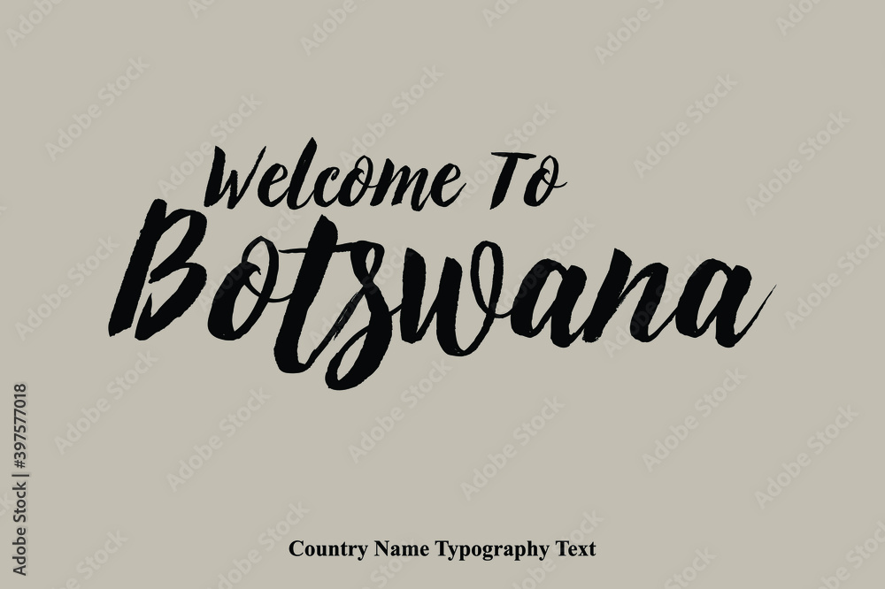 Welcome To Botswana Country Name Bold Typeface Calligraphy Text Phrase ...