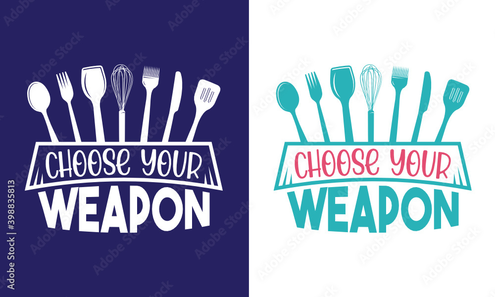 Choose Your Weapon SVG Cut File | Kitchen Decoration SVG | Tshirt ...