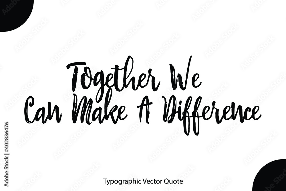 Together We Can Make A Difference