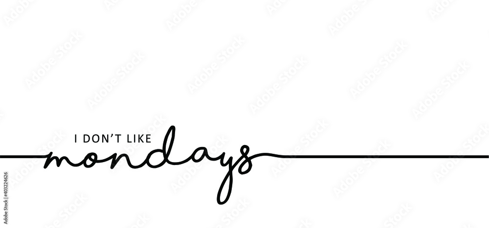 Slogan i don’t like monday, i hate mondays. Business concept, i dont ...
