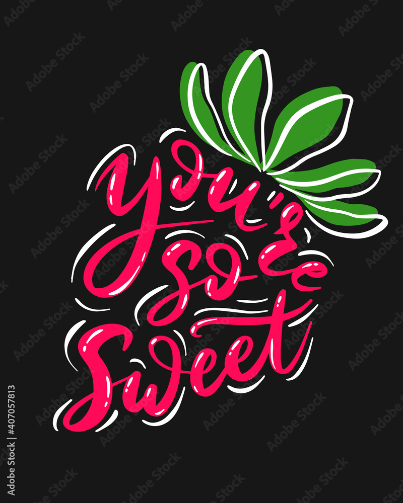 Hand-lettered funny phrase - You're so sweet - in shape of strawberry ...