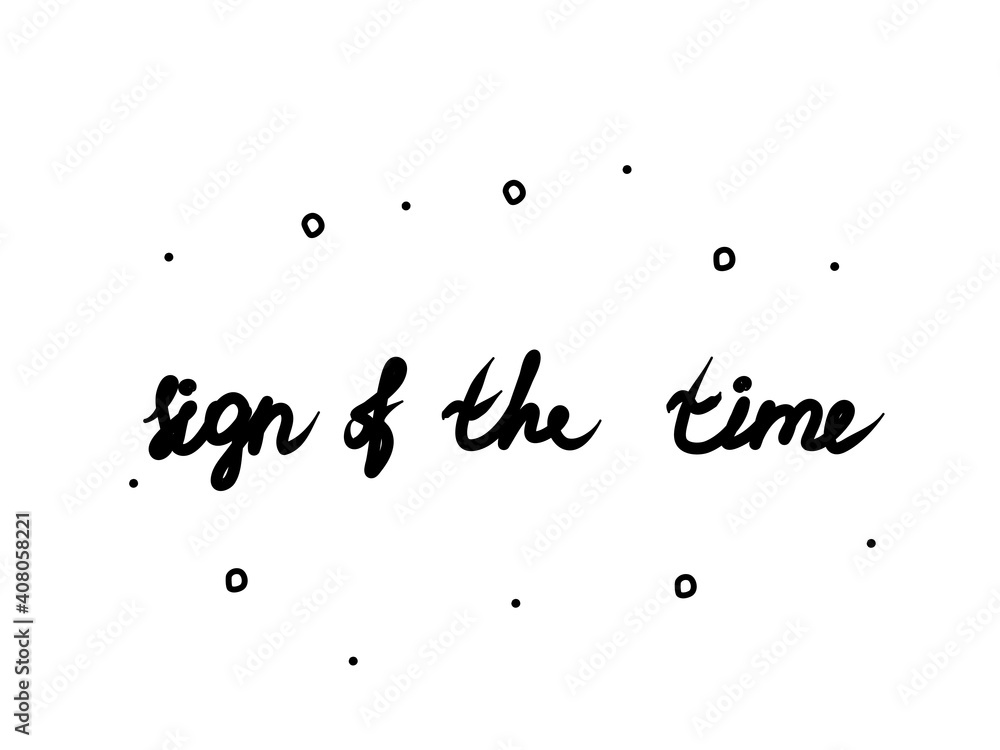 Sign of the time phrase handwritten. Lettering calligraphy text ...