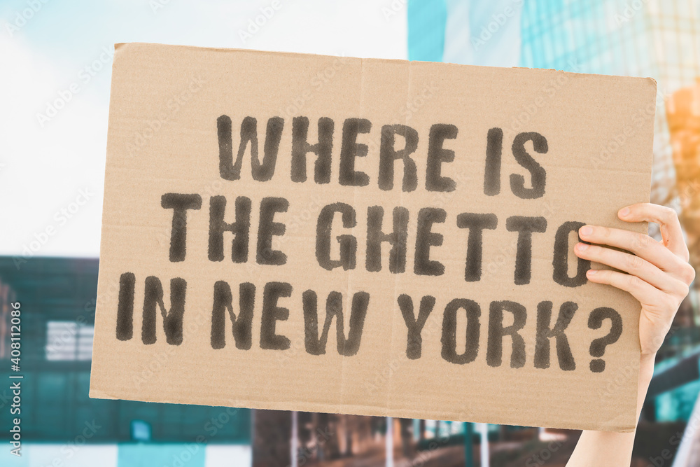 The question " Where is the ghetto in New York? " on a banner in men's ...