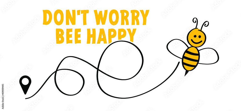 Slogan Don't worry Be happy. Flying bee route. Cartoon, happy bee smile face. Abstract yellow ...