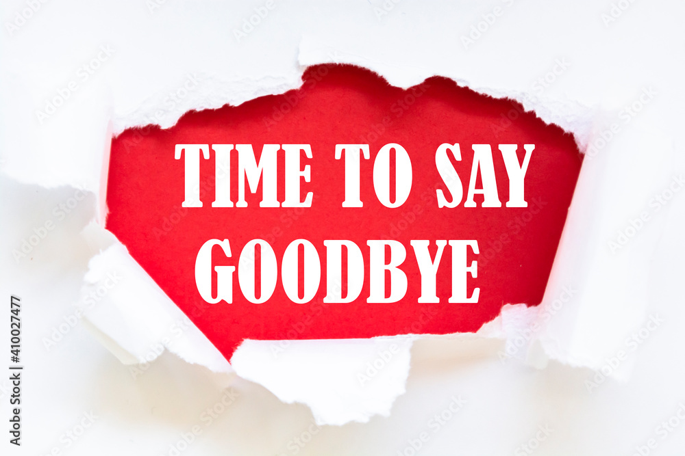 TIME TO SAY GOODBYE appearing behind torn paper. Business Stock Photo ...