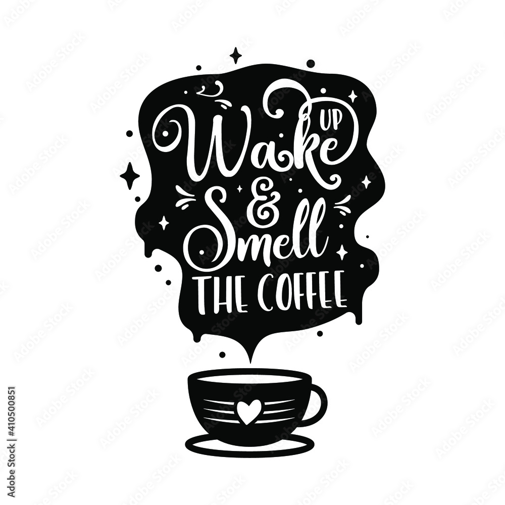 Wake Up And Smell The Coffee Illustration Lettering With Cup Shape wake-up-and-smell-the-coffee-illustration-lettering-with-cup-shape