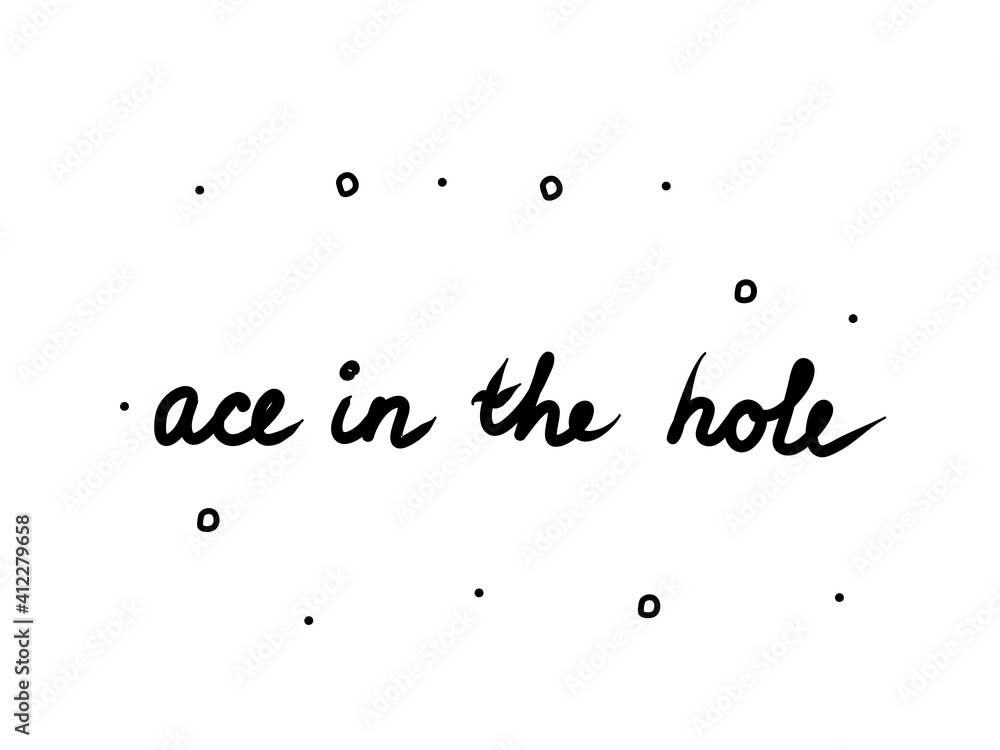 Ace in the hole phrase handwritten. Lettering calligraphy text ...