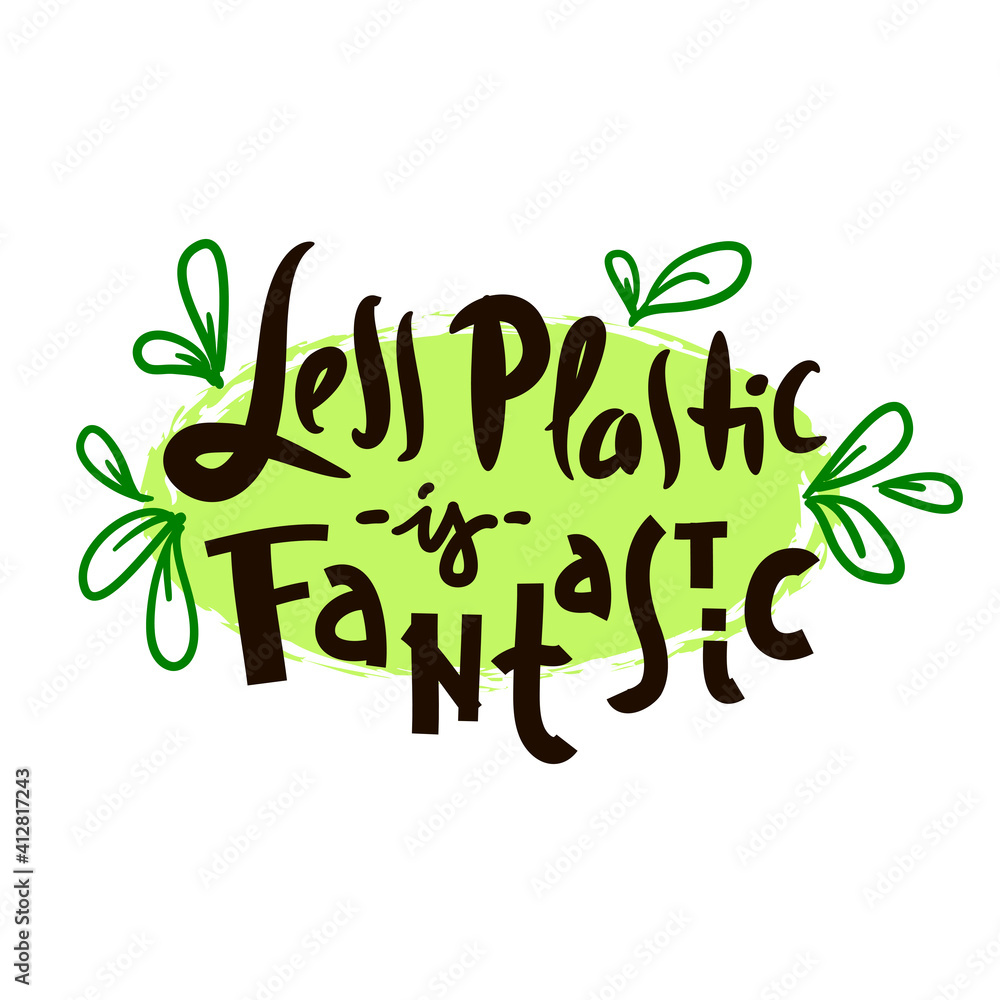 Less plastic is fantastic- inspire motivational quote. Hand drawn funny ...