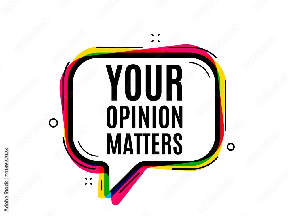 Your opinion matters symbol. Speech bubble vector banner. Survey or ...