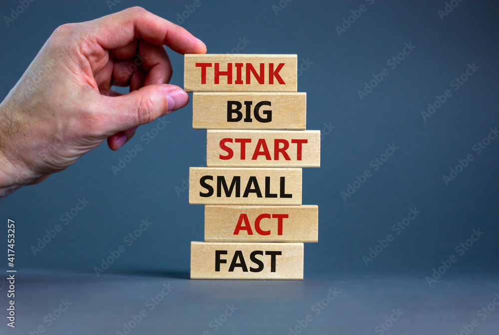 Think big start small symbol. Words 'Think big start small act fast' on ...