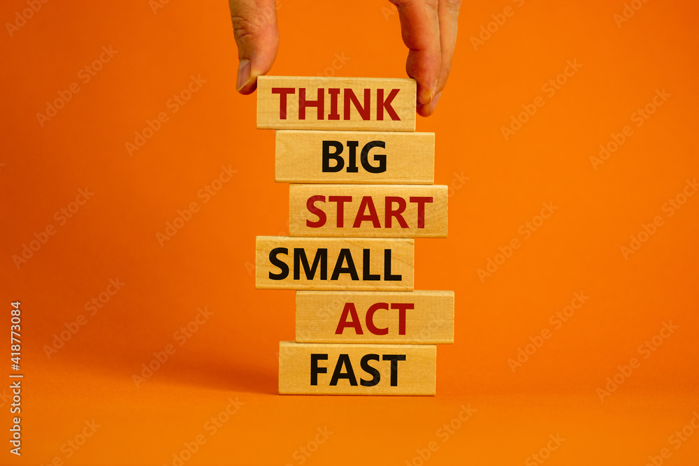 Think big start small symbol. Words 'Think big start small act fast' on ...