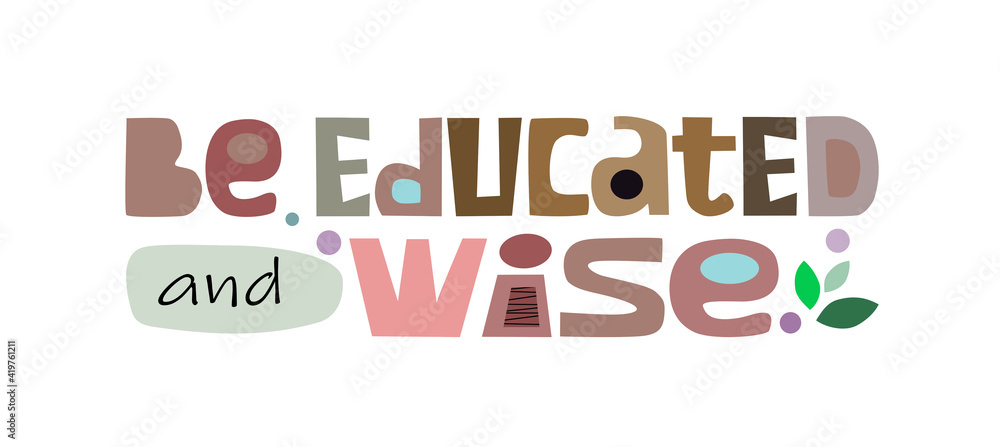 Be educated and wise affirmation quote in vector. Colourful letters ...