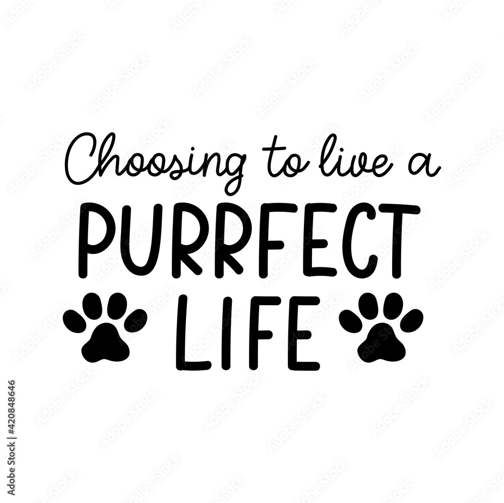 Choosing to live a purrfect life funny lettering with a paw icon. Cat ...