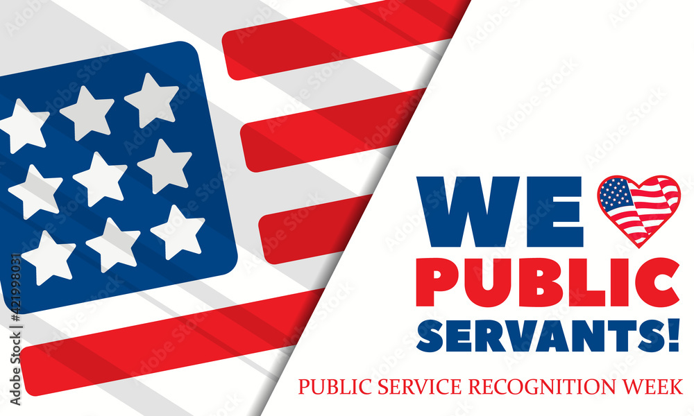 Public Service Recognition Week is a week dedicated to honoring our ...
