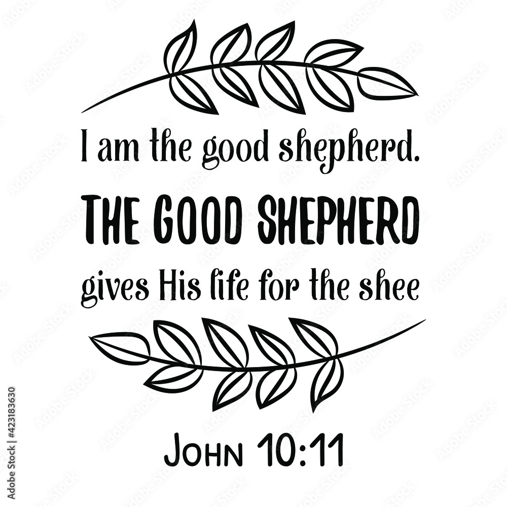 I am the good shepherd. The good shepherd gives His life for the sheep ...