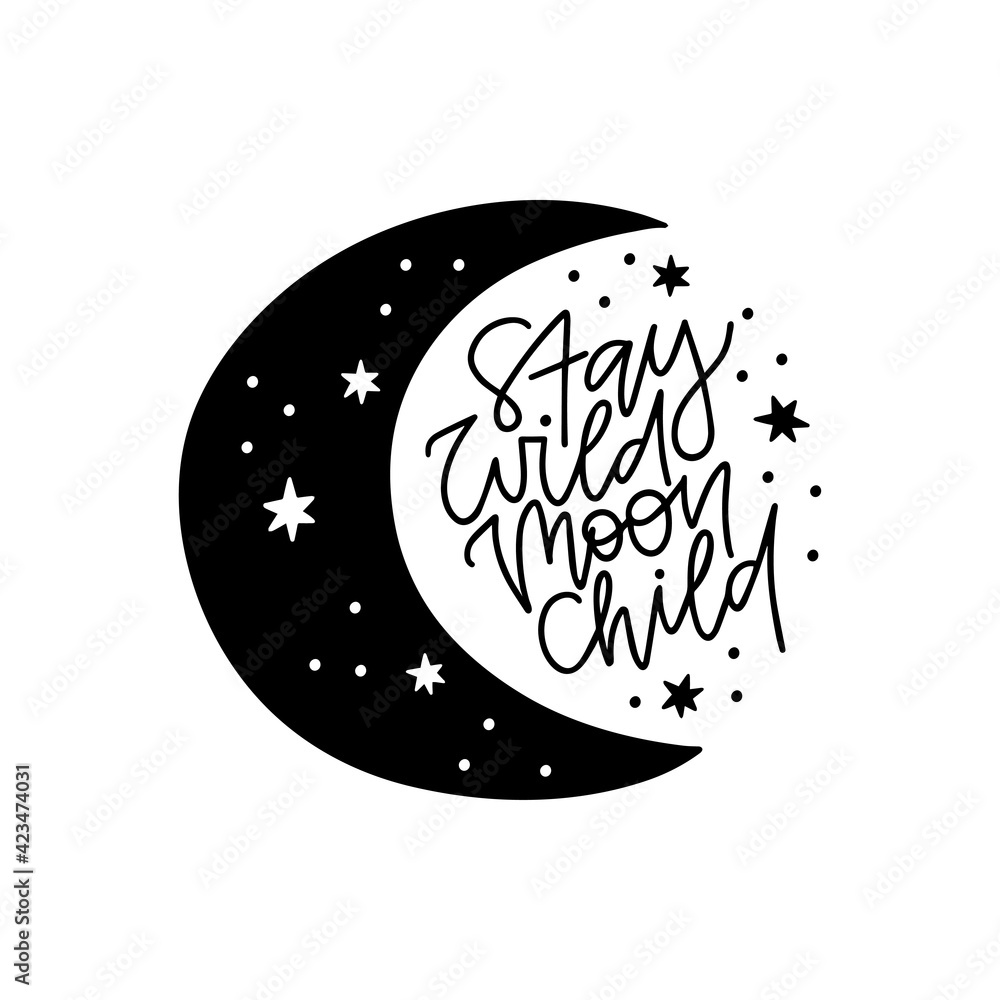 Stay wild moon child black vector lettering. Inspirational typography ...
