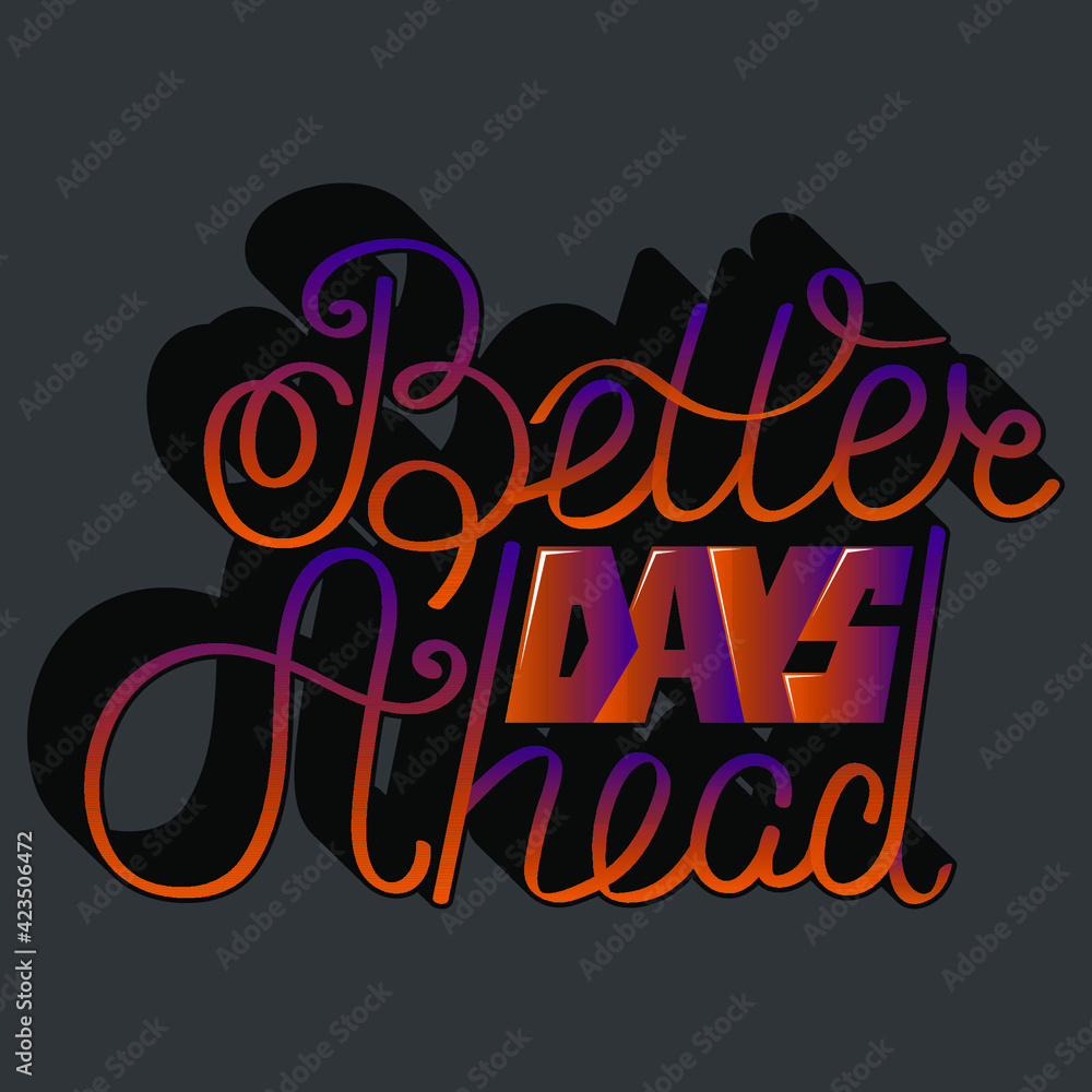better days ahead. Isolated vector inscription with unique handwritten ...