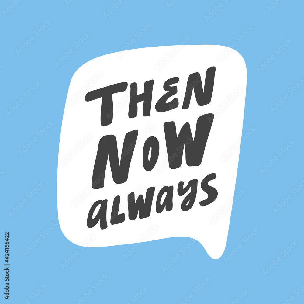 Then, now, always. Hand drawn sticker bubble white speech logo. Good ...