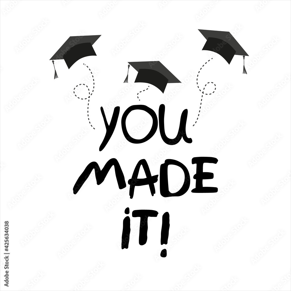 You made it. Lettering vector concept without background. Graduate cap ...