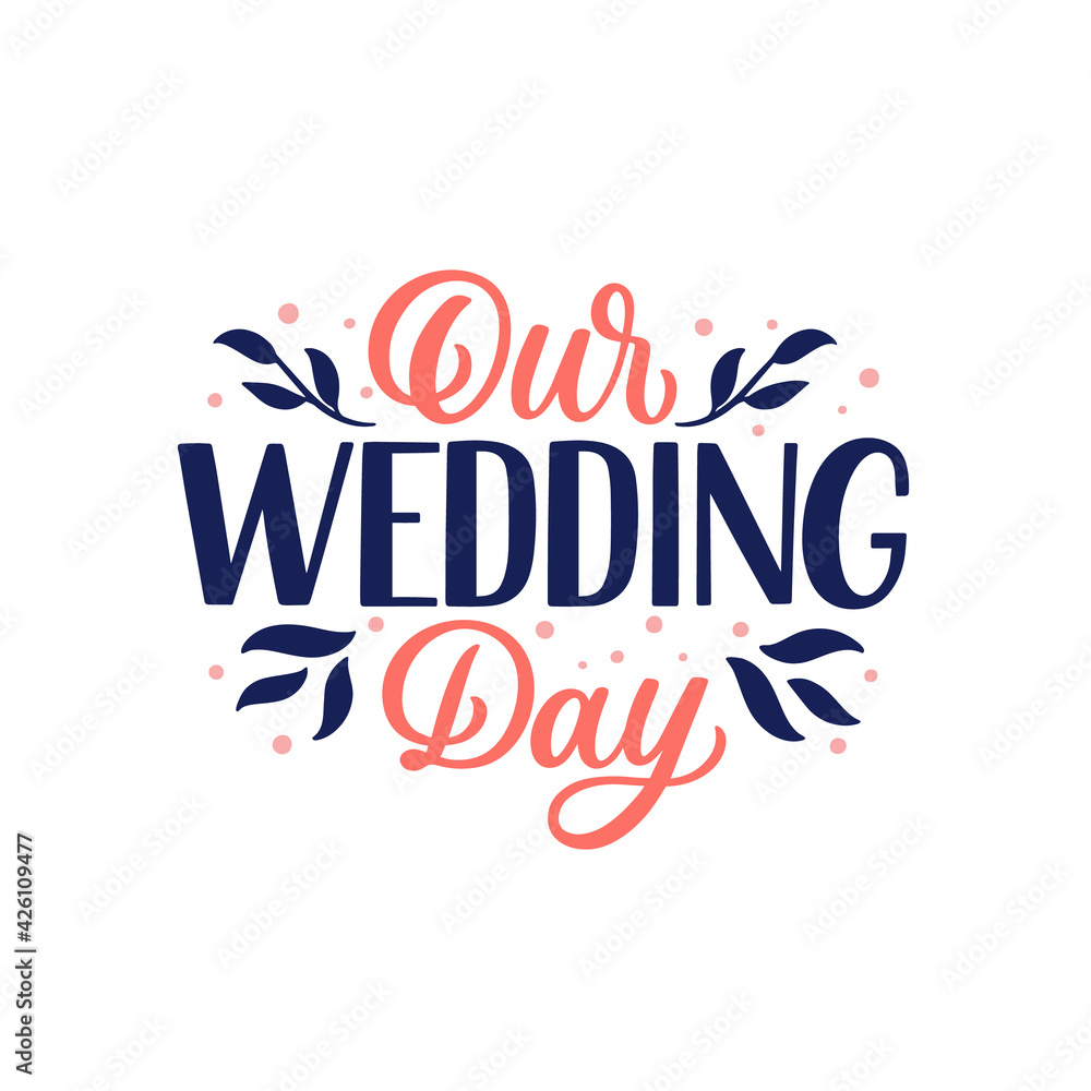 Hand lettered quote. The inscription: our wedding day.Perfect design ...