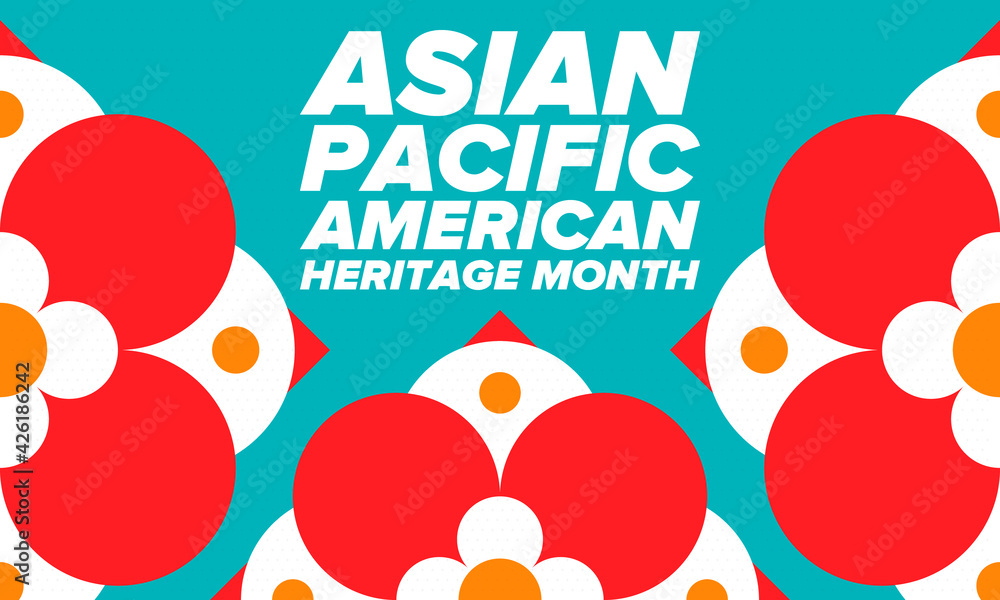 Asian Pacific American Heritage Month. Celebrated in May. It celebrates ...