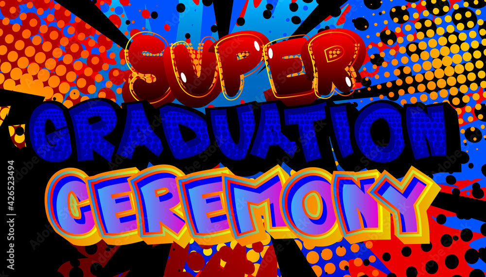 Super Graduation Ceremony - Comic book style text. Graduation, end of ...