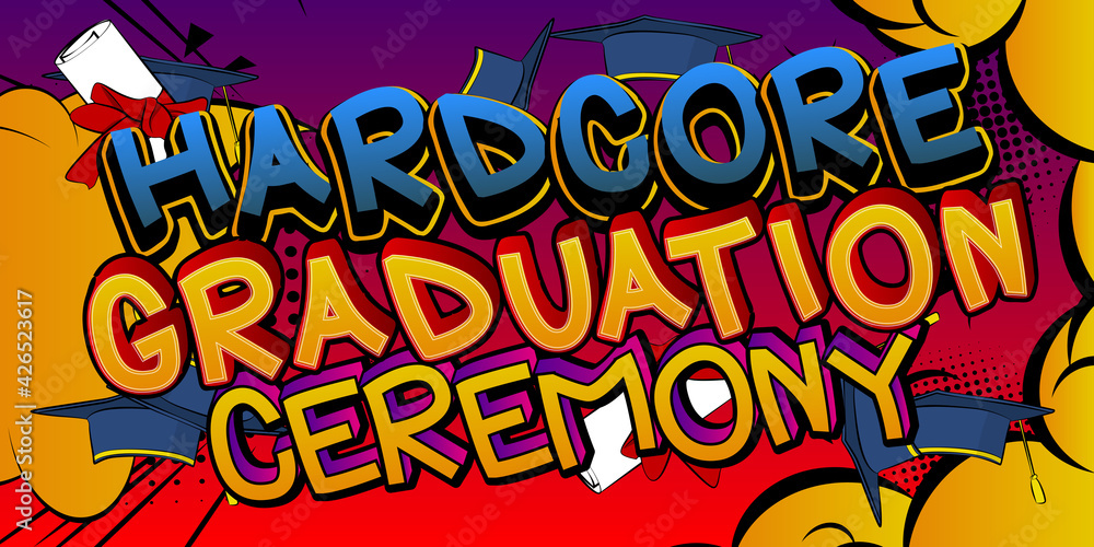 Hardcore Graduation Ceremony - Comic book style text. Graduation, end ...
