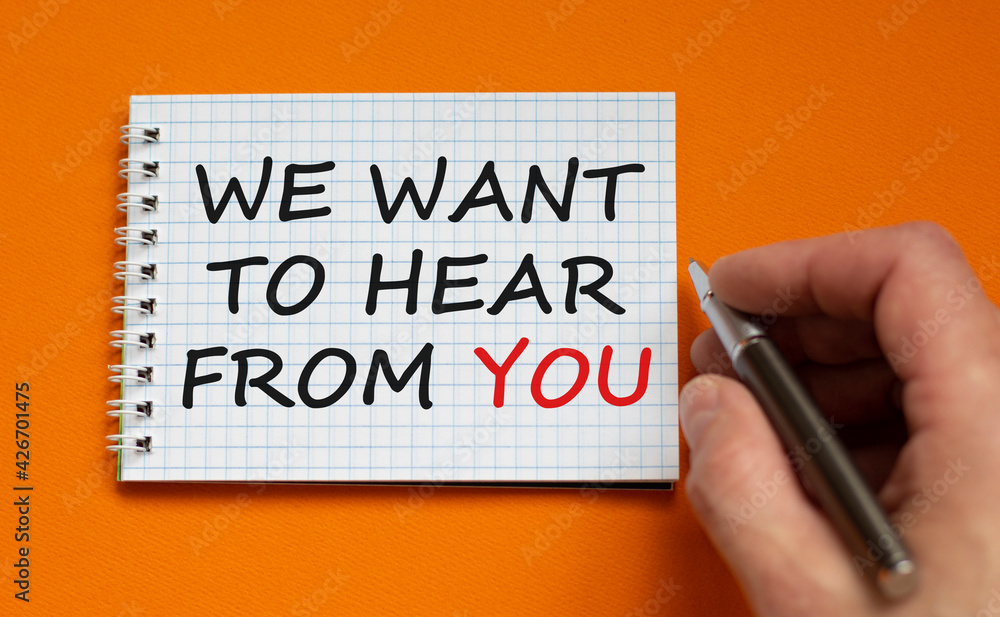 Support symbol. White note with words 'we want to here from you ...