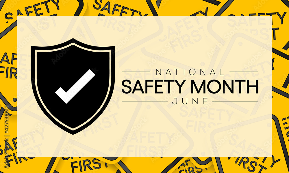National safety month is celebrated every year in June to remind us the ...