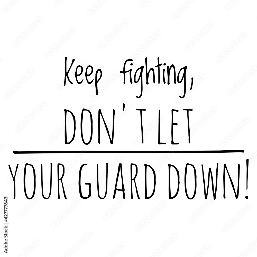 ''Keep fighting, don't let your guard down'' Motivational Quote ...