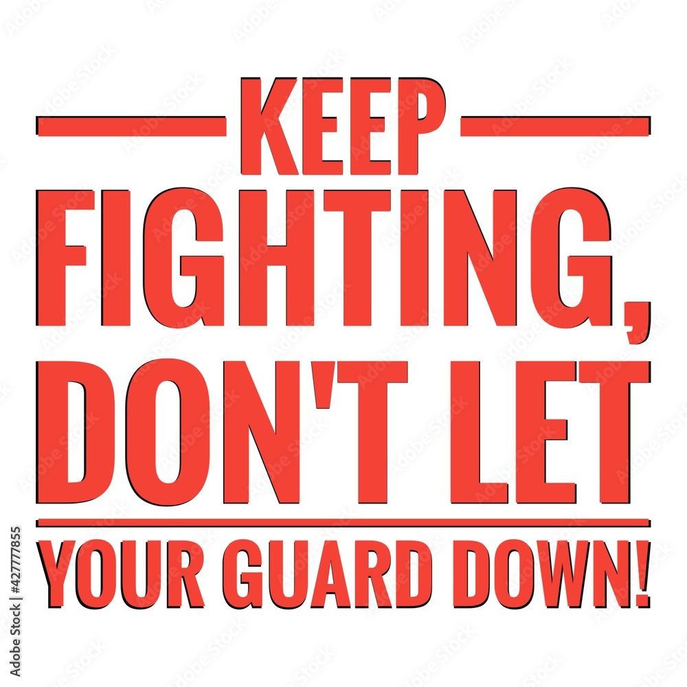 ''Keep fighting, don't let your guard down'' Motivational Quote ...