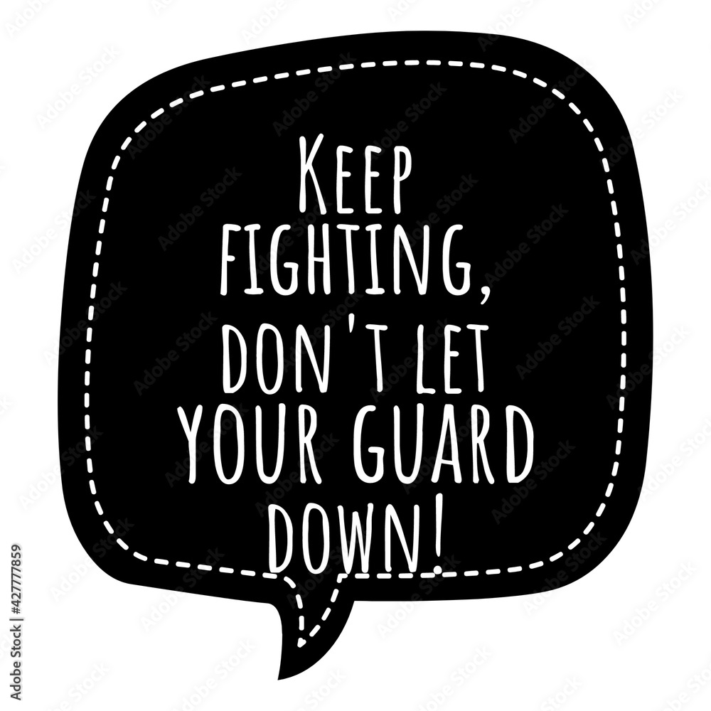 ''Keep fighting, don't let your guard down'' Motivational Quote ...