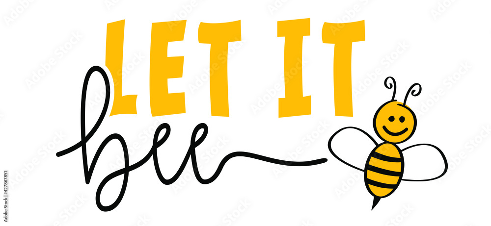 Slogan let it bee. Bee positive thinking concept, for optimistic ...