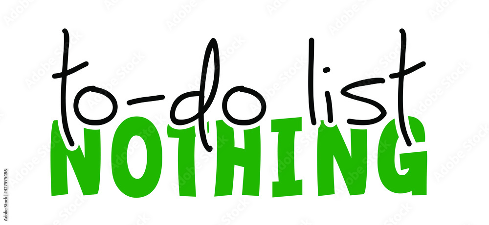 Slogan to do list, nothing. Possitive, motivation and inspiration sign ...
