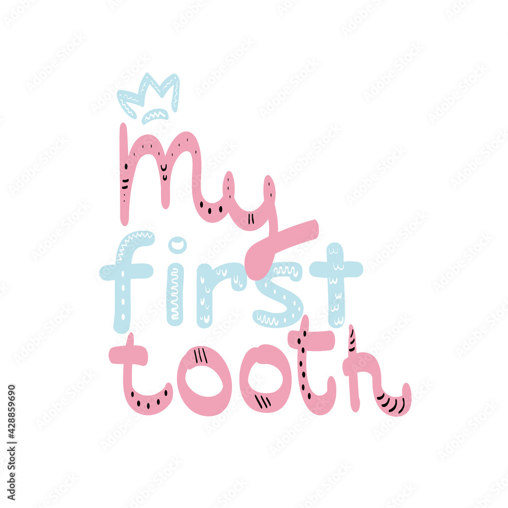 lettering "My first tooth" is made in pink and blue letters with ...