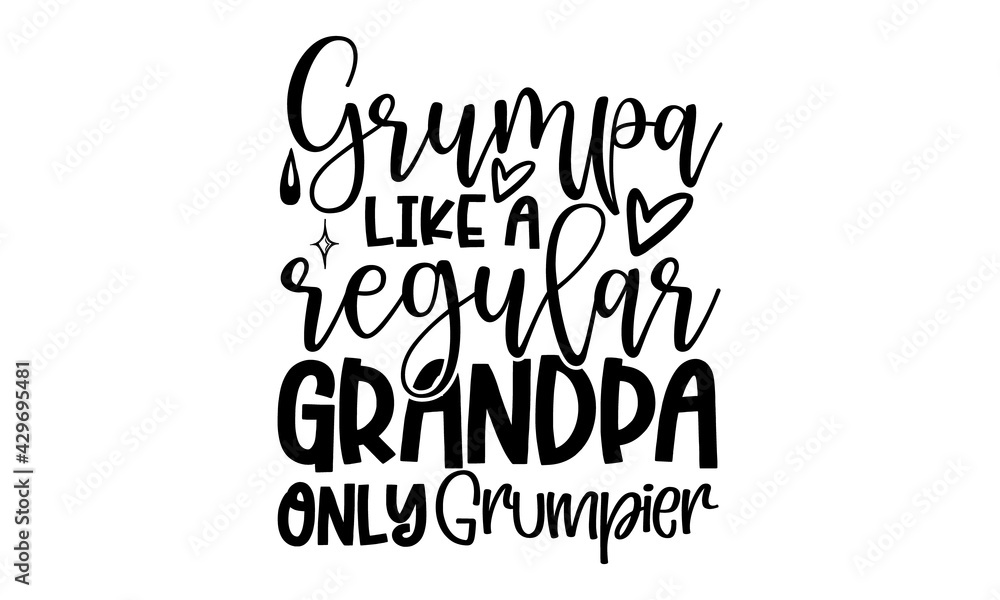 Grumpa like a regular grandpa only grumpier - Family t shirts design ...