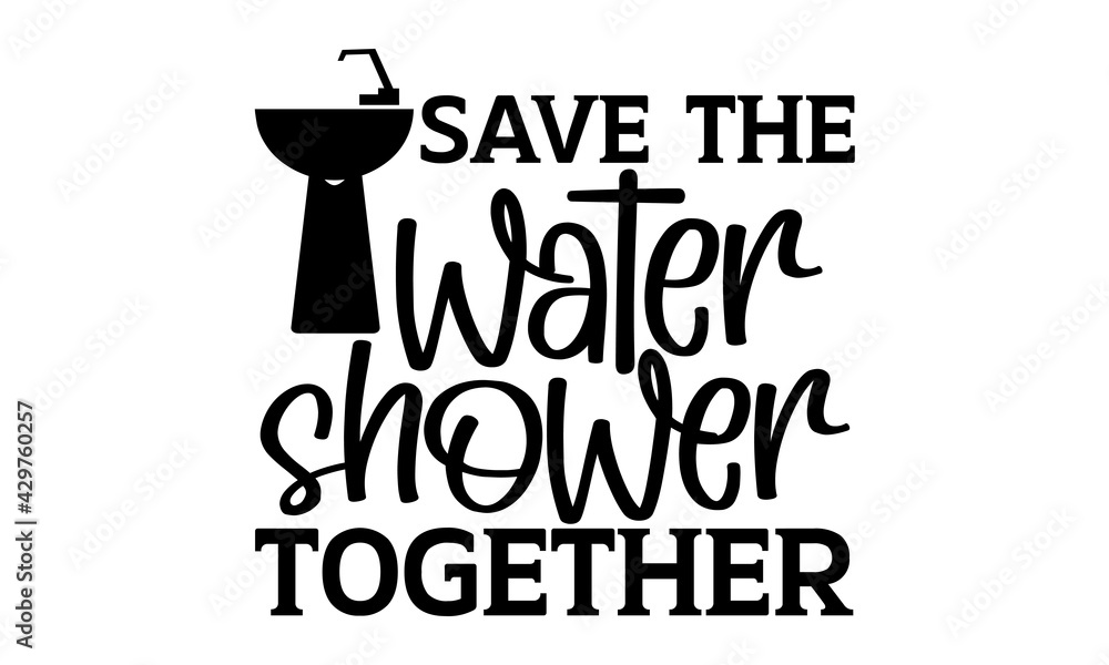 Save The Water Shower Together Bathroom T Shirts Design Hand Drawn