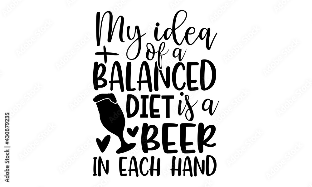 My idea of a balanced diet is a beer in each hand - Beer t shirts ...