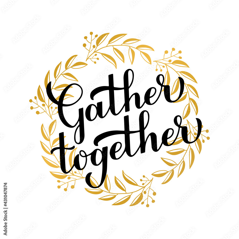 Gather Together gold lettering. Gold floral wreath frame. Modern ...