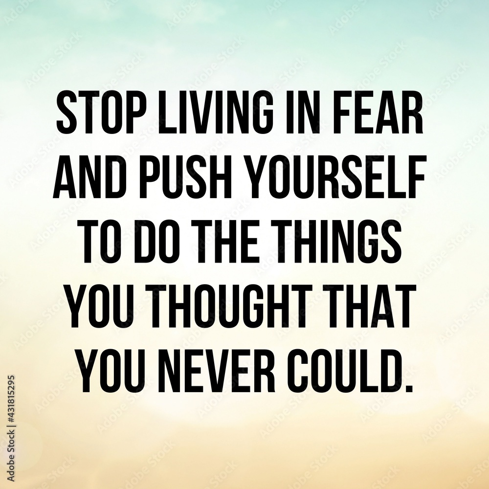 Inspirational and motivational and quote :Stop living in fear and push ...