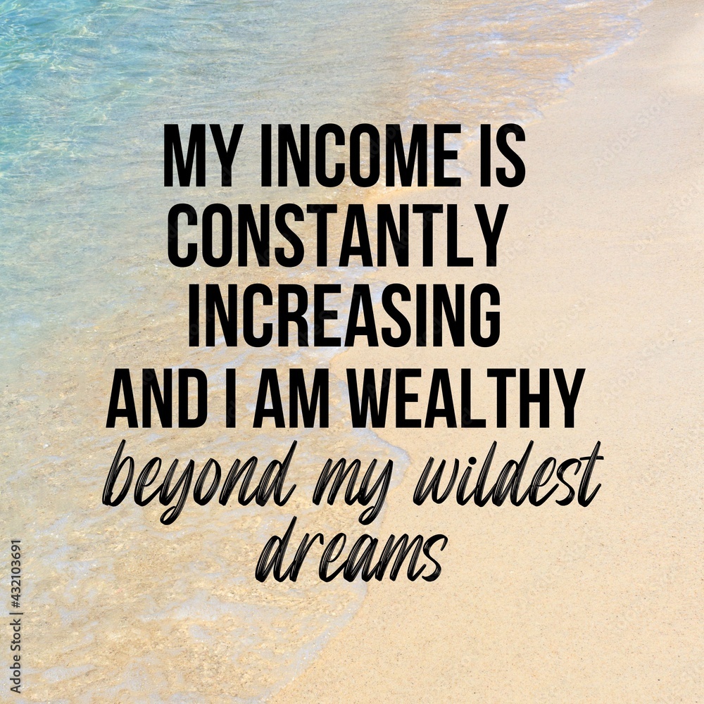 Positive affirmations and inspirational quotes: My income is constantly ...