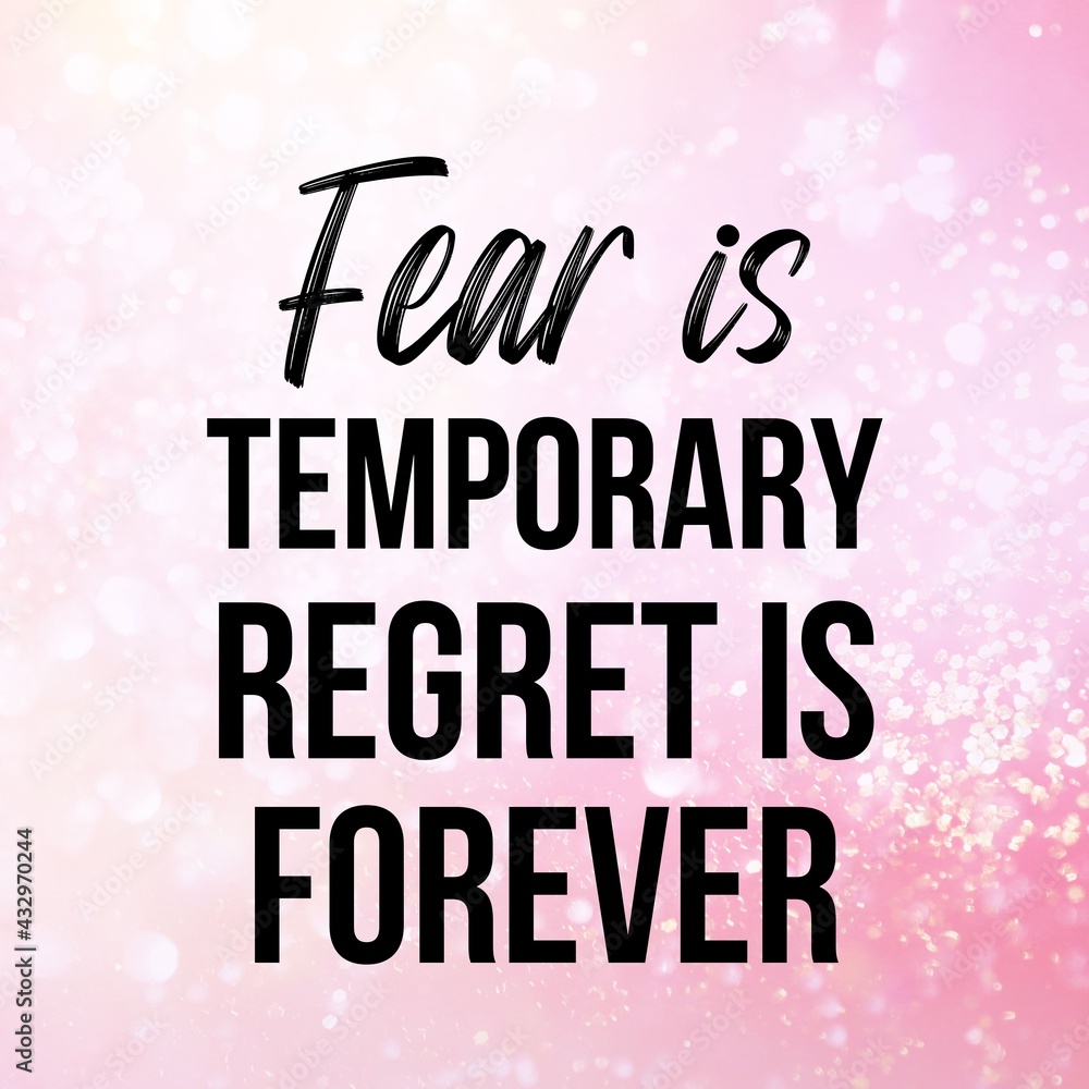 Fear is temporary regret is forever:Inspirational and motivational and ...