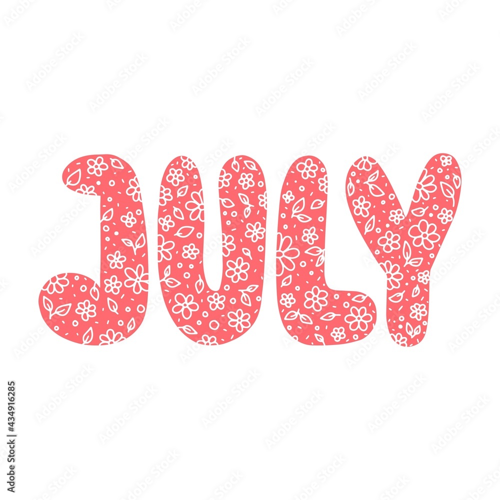 Inscription JULY, decorated with hand-drawn flowers with leaves. Summer ...